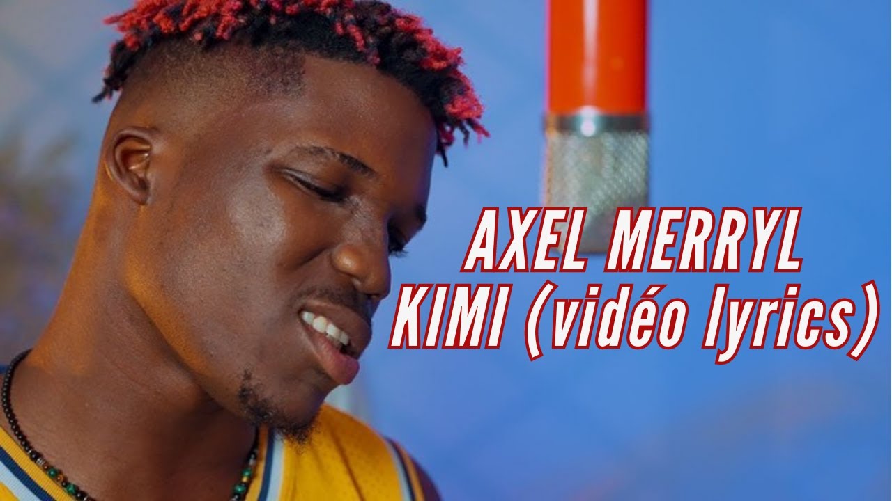 AXEL MERRYL "KIMI" ( Vidéo Lyrics) - YouTube
