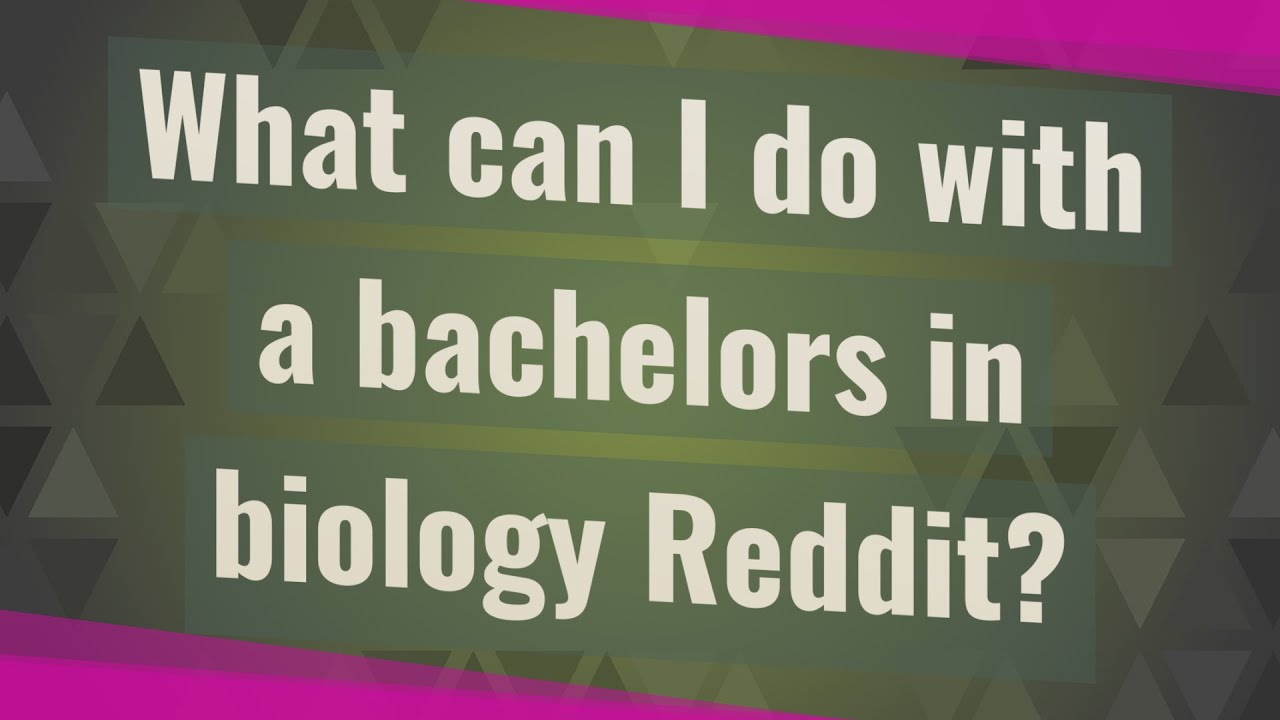 What can I do with a bachelors in biology Reddit? - YouTube