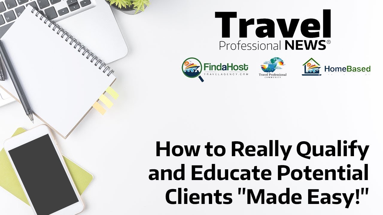 How to Really Qualify and Educate Potential Clients as a Travel Agent ...