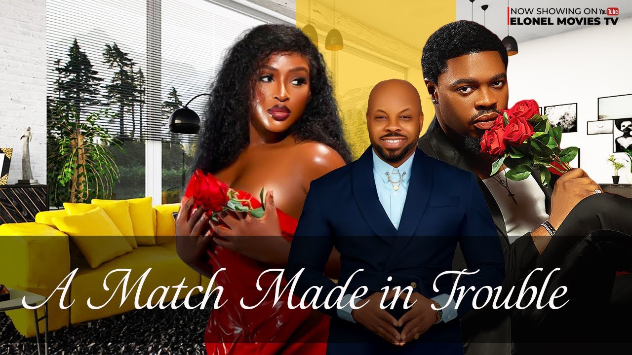 A MATCH MADE IN TROUBLE-NIGERIAN MOVIES 2025 FULL LATEST MOVIES ...