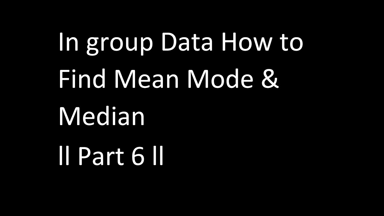 In group Data How to Find Mean Mode & Median ll Part 6 ll - YouTube