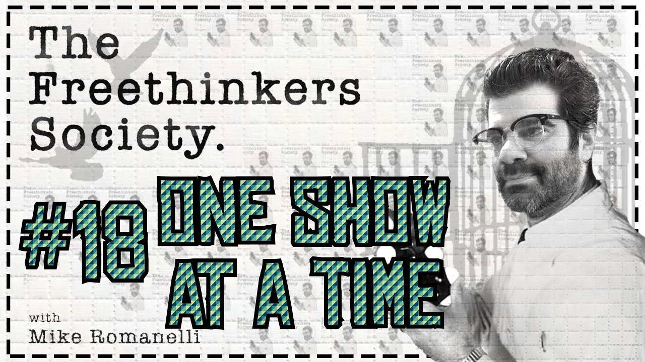 #18 One Show at a Time, The Free Thinkers Society - YouTube