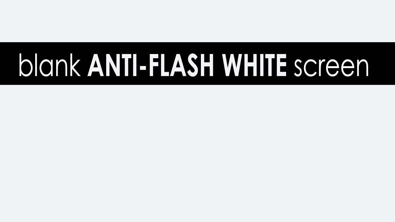 A Blank ANTI-FLASH WHITE SCREEN that lasts 10 hours in Full HD, 4k # ...
