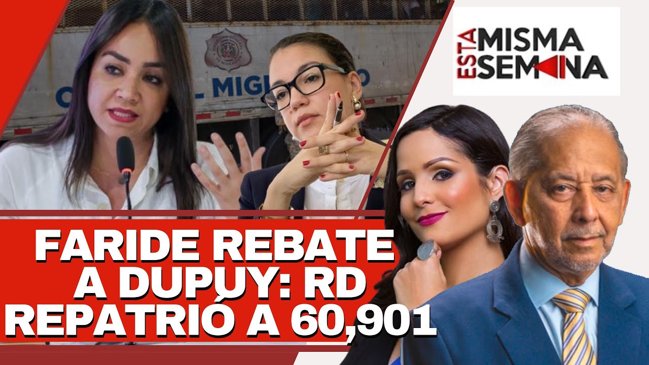Faride rebate a Dupuy: RD repatrió a 60,901 | Esta Misma Semana Seg-04 ...