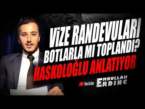 VİZE RANDEVULARI BOTLARLA MI TOPLANDI? HASKOLOĞLU ANLATIYOR