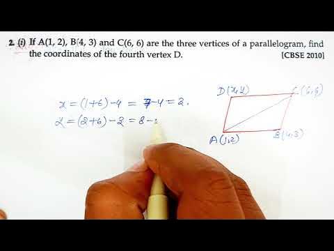 2(i). If A(1, 2), B(4,3,) and C(6,6) are three vertices of a parallelogram. find fourth vertex D ...