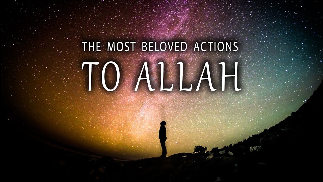 The Most Beloved Actions to Allah (POWERFUL REMINDER) - YouTube