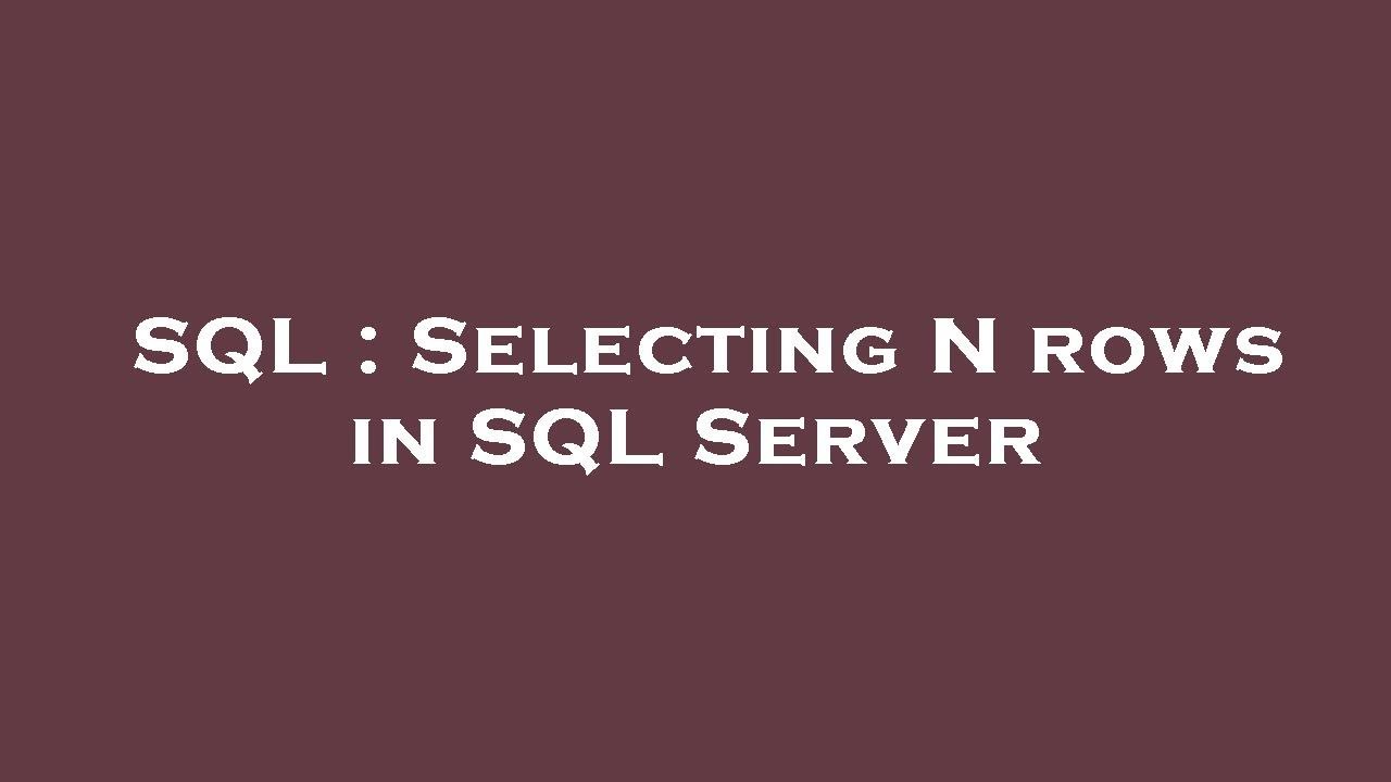 SQL : Selecting N rows in SQL Server - YouTube