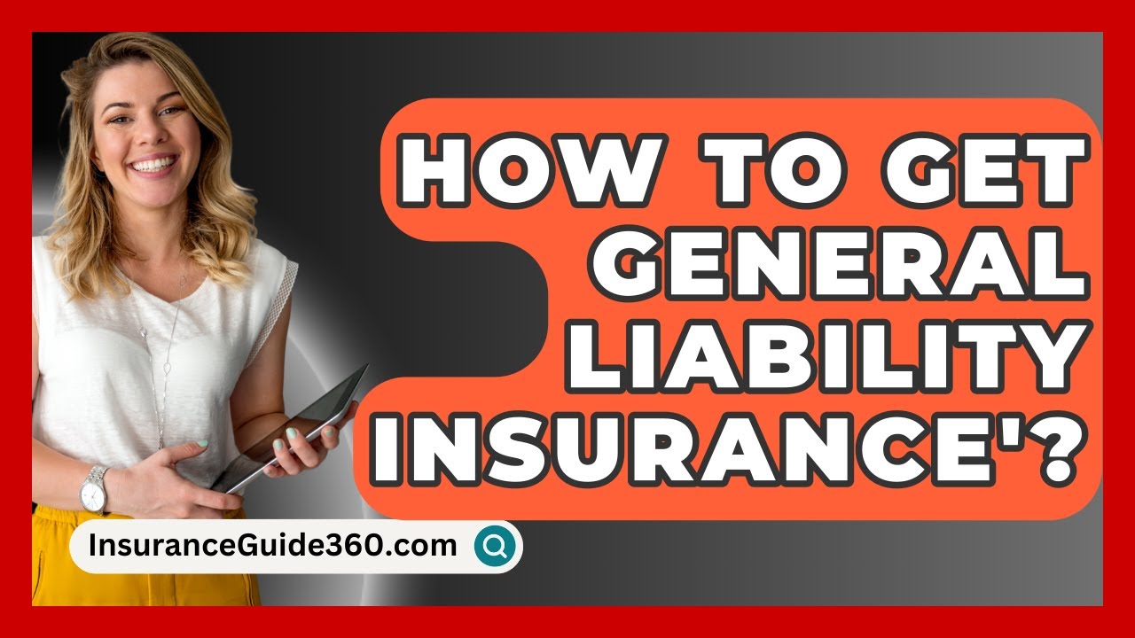 How To Get General Liability Insurance'? - InsuranceGuide360.com - YouTube