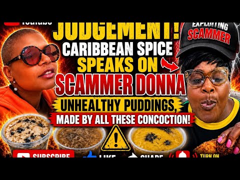 JUDGEMENT! CARIBBEAN SPICE SPEAKS ON SCAMMER DONNA UNHEALTHY PUDDINGS, MADE BY ALL THESE CONCOCTION!