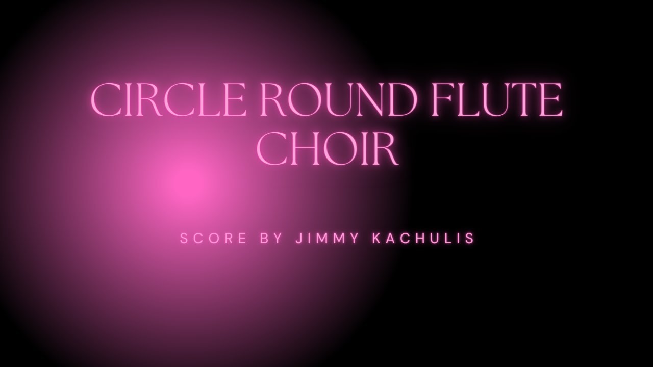 Circle Round Flute Choir- Score by Jimmy Kachulis - YouTube