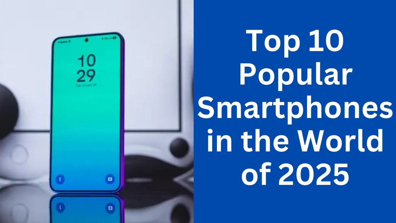 Top 10 2025 Most Popular Phones – Which One Should YOU Buy? - YouTube