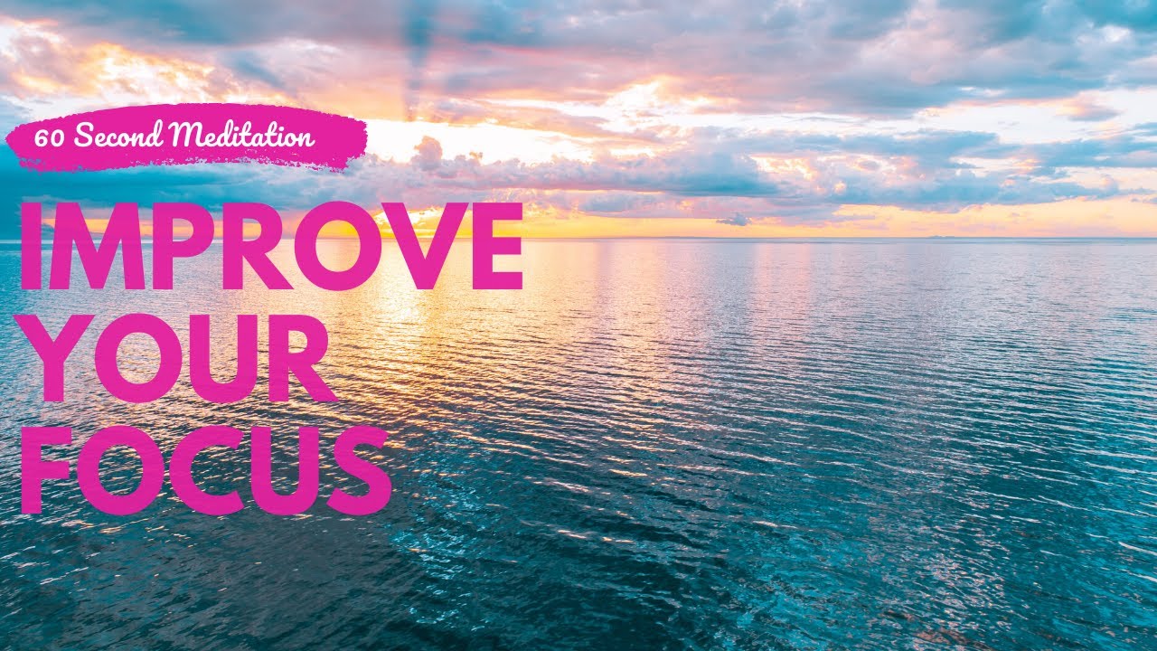 How to Improve Your Focus & Concentration By Using A Brief Meditation ...