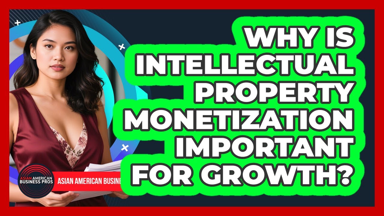 Why Is Intellectual Property Monetization Important For Growth? - Asian ...