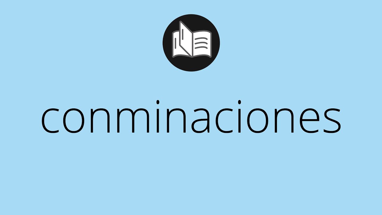 Que significa CONMINACIONES • conminaciones SIGNIFICADO • conminaciones ...