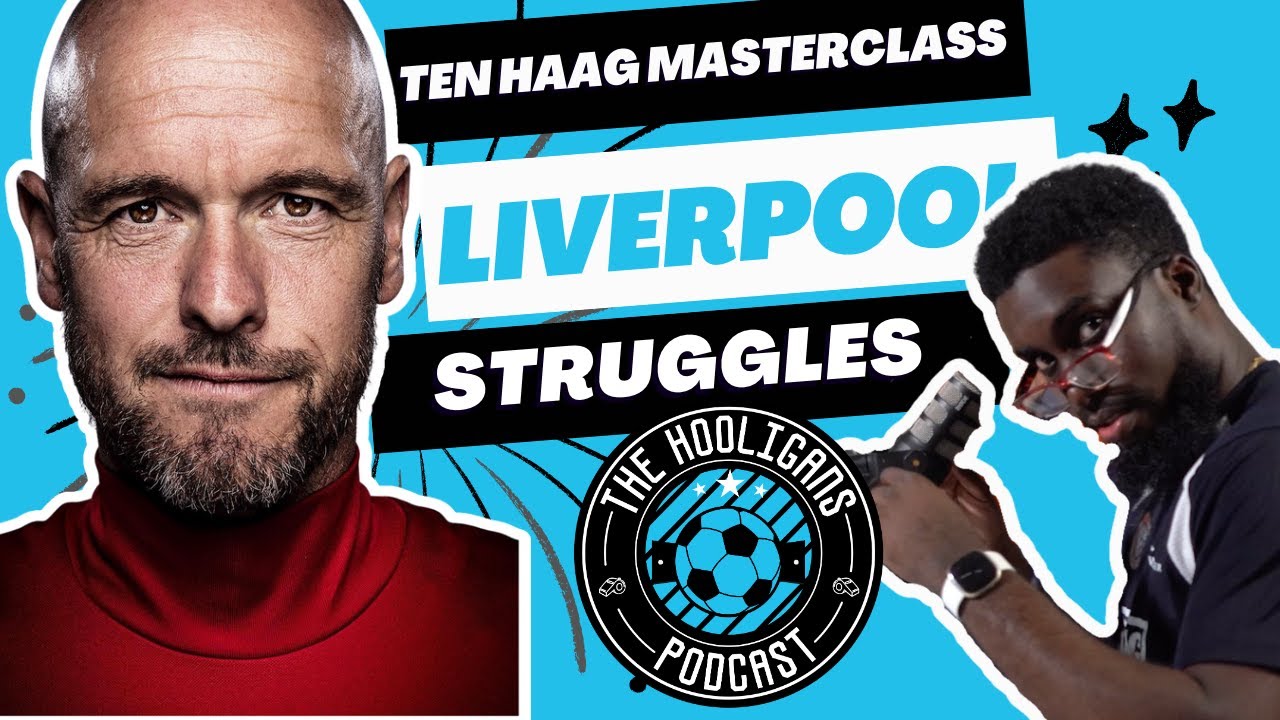 The Hooligans Podcast - Ten Haag Masterclass/Troubles at Liverpool ...