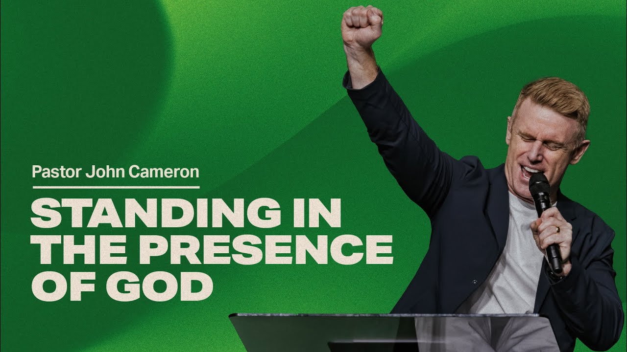 Standing in the Presence of God | Pastor John Cameron - YouTube