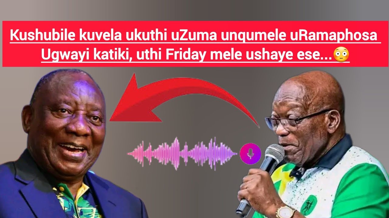 Kushubile uZuma unqumele uRamaphosa ugwayi katiki, uthi Friday mele ...