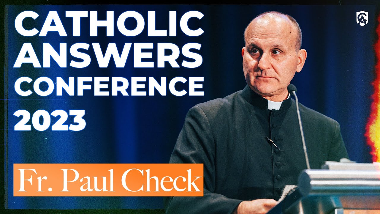 Liturgy and Belief | Catholic Answers Conference 2023 | Fr. Paul Check ...