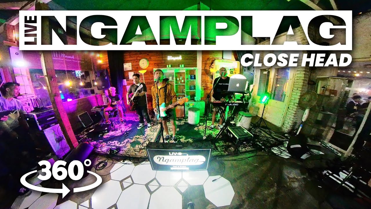 CLOSE HEAD | NGAMPLAG LIVE 360 VIDEO - YouTube