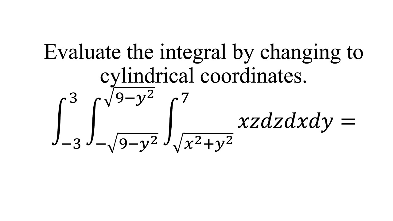 Evaluate the integral by changing to cylindrical coordinates - YouTube