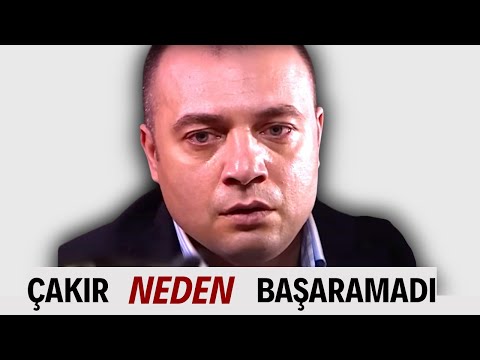 Çakır NEDEN BAŞARISIZ Oldu