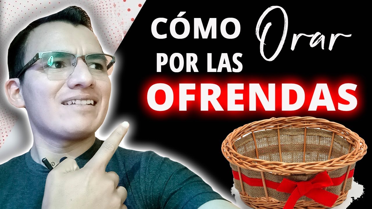 COMO ORAR POR LAS OFRENDAS EN EL CULTO 🥰 (5 MANERAS DE ORAR POR LAS ...