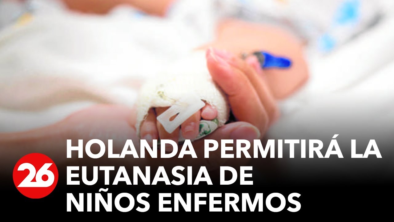 HOLANDA | Permitirán la eutanasia en niños con enfermedades terminales en Holanda - YouTube