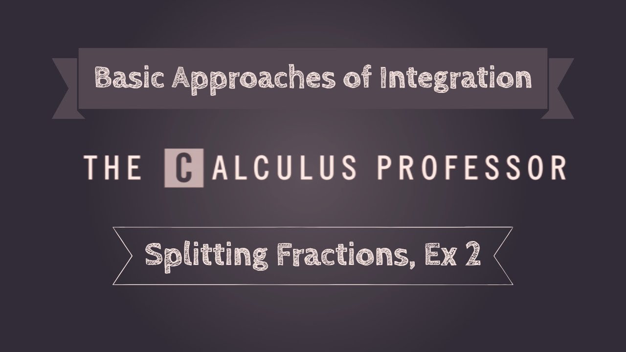 Basic Approaches of Integration (Splitting Fractions), Example 2 - YouTube