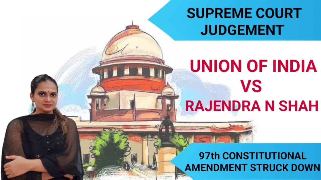 Union of India v Rajendra Shah & ors | Supreme Court strikes down 97th ...