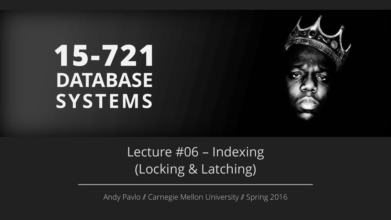 Lecture 06 Indexing Locking And Latching Cmu Database Systems Spring 2016 Youtube