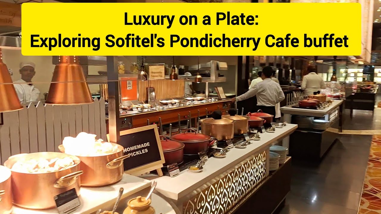 Luxury on a Plate: Exploring Sofitel's Pondicherry Cafe buffet 😋 - YouTube
