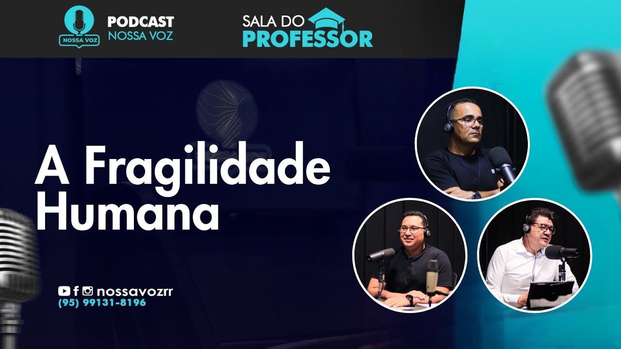 A FRAGILIDADE HUMANA | SALA DO PROFESSOR | 08/11/2024 - YouTube