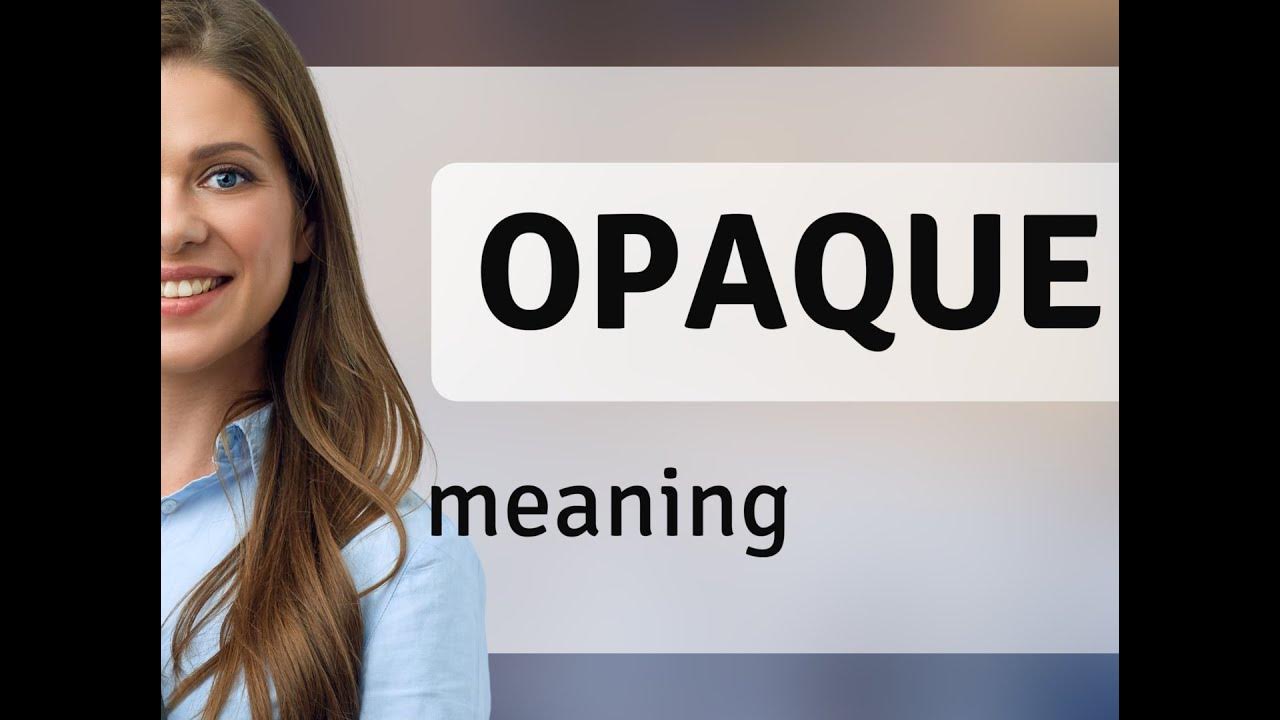 Opaque — meaning of OPAQUE - YouTube