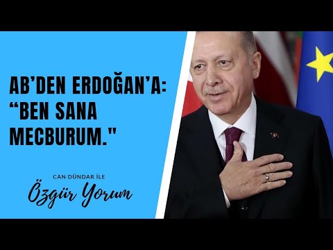 AB’den Erdoğan’a: “Ben sana mecburum.\