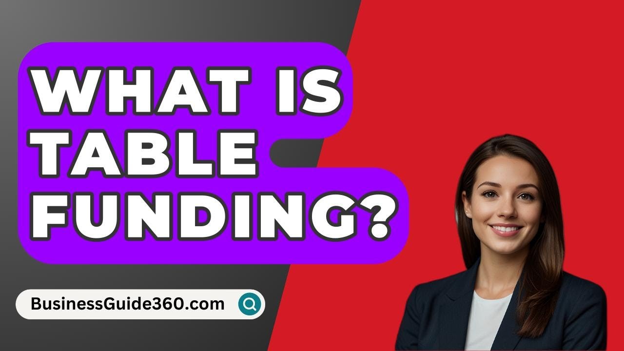 What Is Table Funding? - BusinessGuide360.com - YouTube