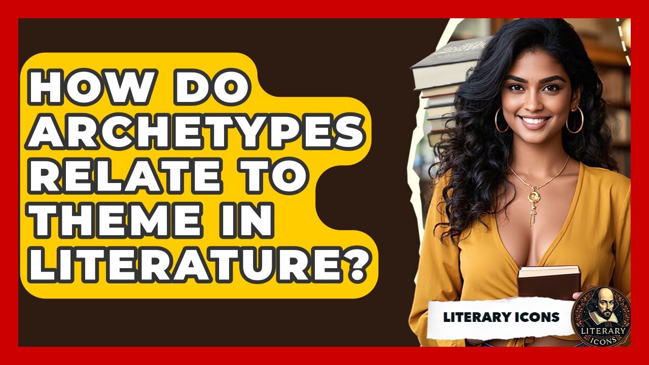 How Do Archetypes Relate To Theme In Literature? - Literary Icons - YouTube