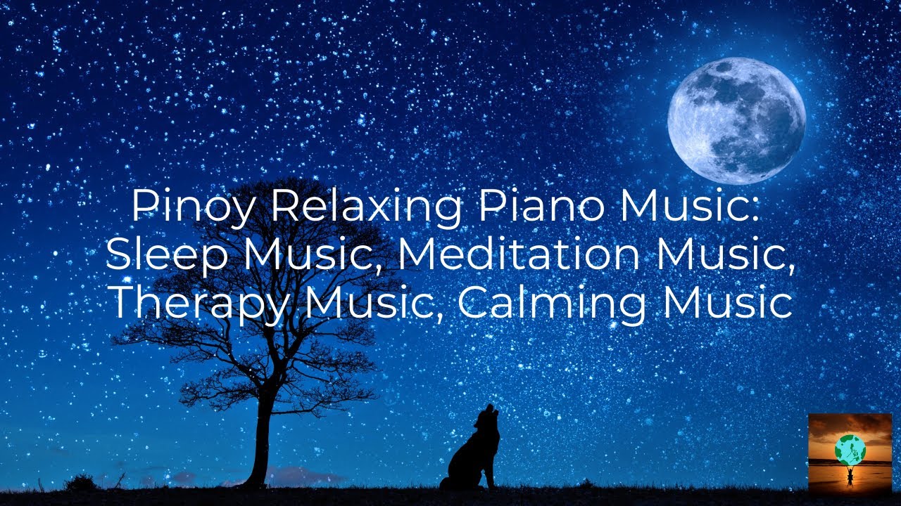 Pinoy Relaxing Piano Music: Sleep Music, Meditation Music, Therapy ...