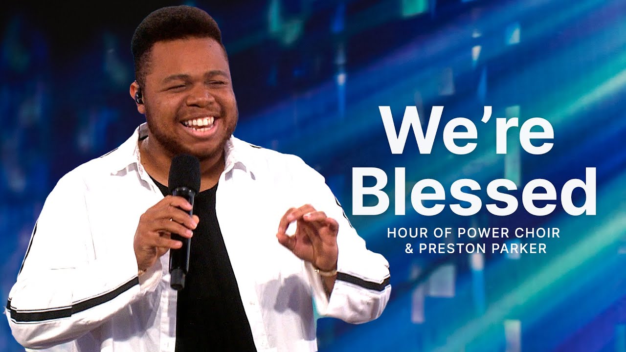 We’re Blessed - Preston Parker & the Hour of Power Choir - YouTube