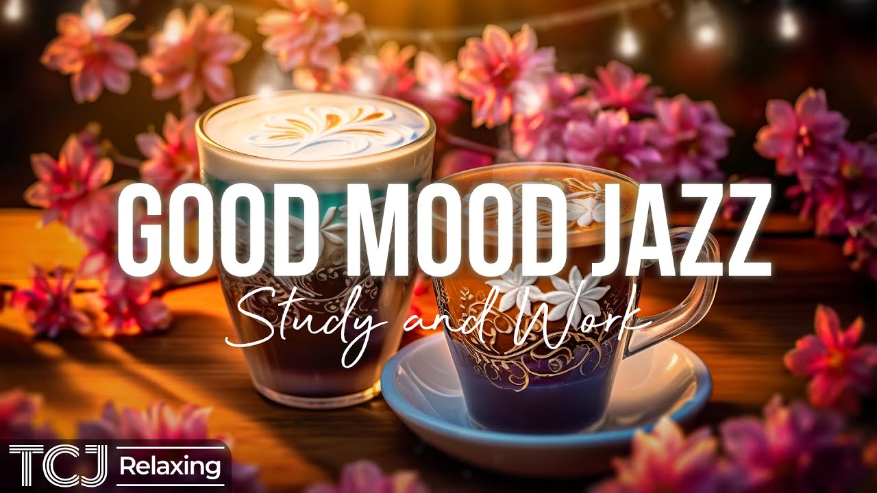 Good Mood Jazz - Smooth Jazz Instrumental Coffee Music & Happy Bossa ...
