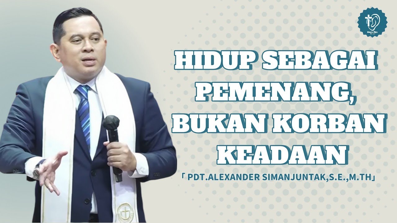 Hidup Sebagai Pemenang, Bukan Korban Keadaan || Pdt.Alexander ...