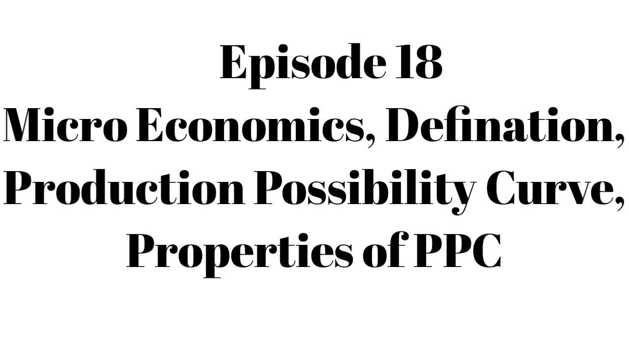 Micro Economics, Definations, Production Possibilty Curve, Properties ...