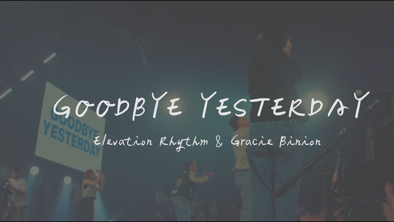Elevation Rhythm & Gracie Binion - GOODBYE YESTERDAY跟過去再見（英文詩歌、中文歌詞 ...