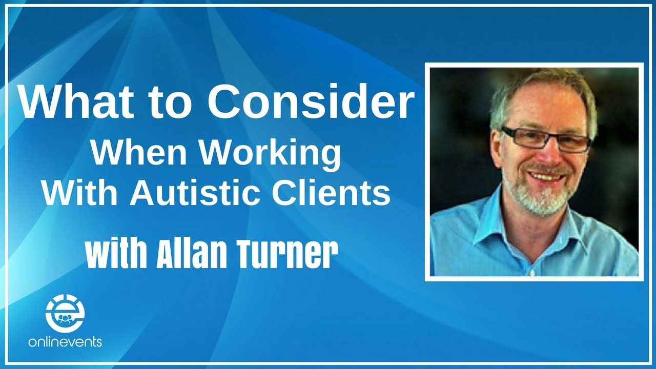 What to Consider When Working With Autistic Clients - Allan Turner ...