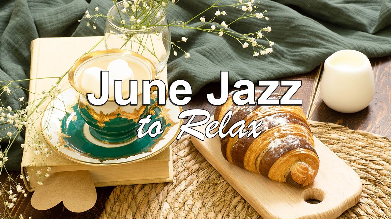 June Jazz - Relaxing Jazz Cafe Music for Summer Mood - YouTube