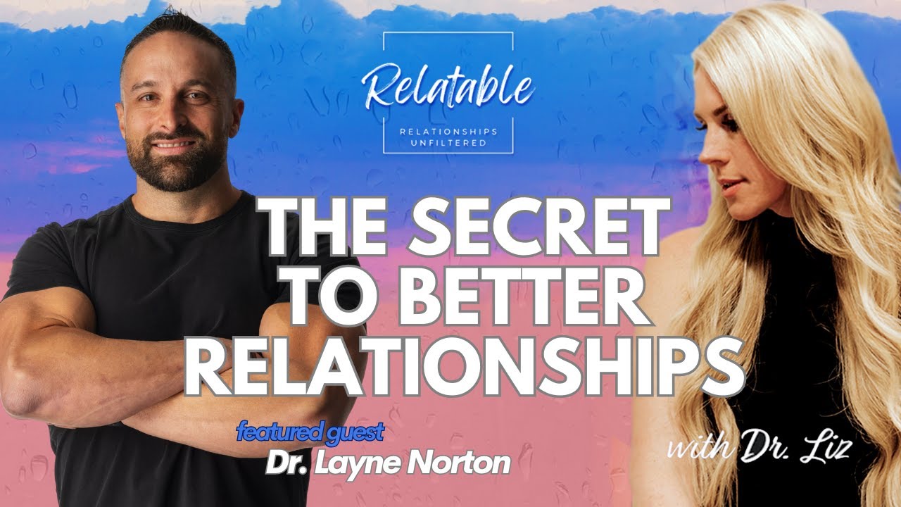 The Secret to Better Relationships with Dr. Layne Norton - Episode 57 ...