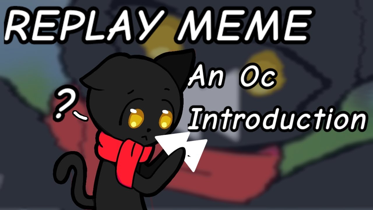 Replay Meme || An Oc Introduction - YouTube