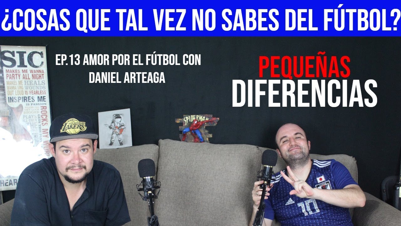 EP.13 AMOR POR EL FÚTBOL CON DANIEL ARTEAGA - YouTube