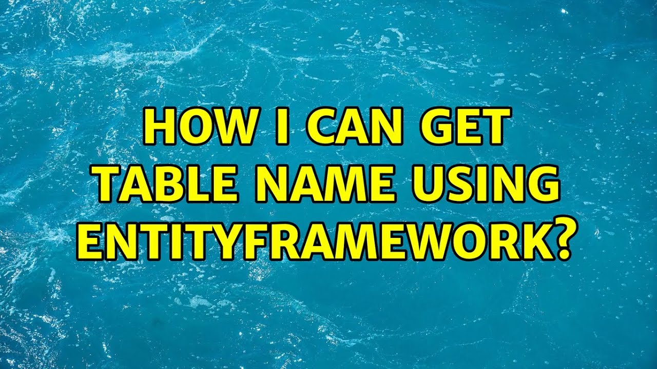 How I Can Get Table Name Using EntityFramework 2 Solutions YouTube How I Can Get Table Name Using EntityFramework 2 Solutions YouTube