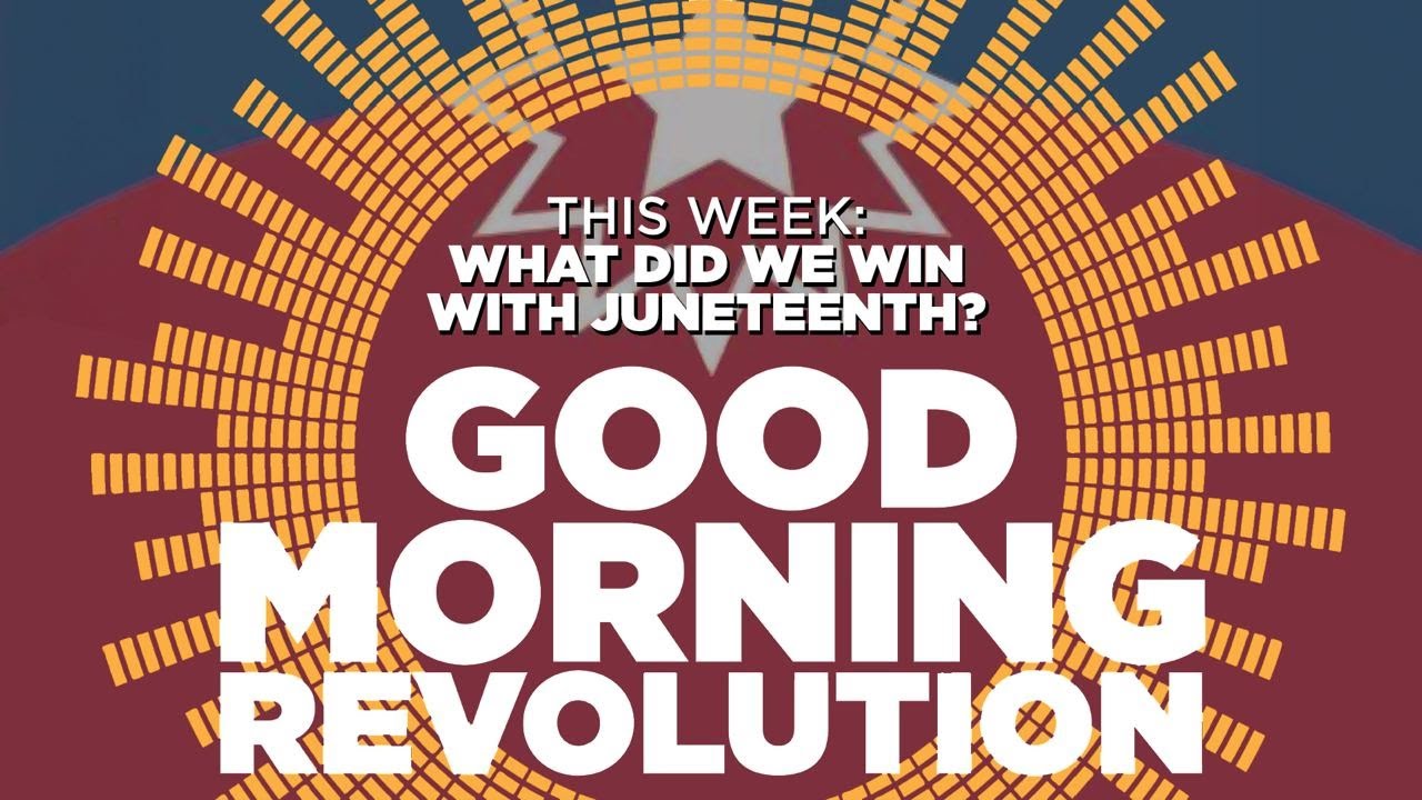 Good Morning, Revolution! What did we win with Juneteenth? - YouTube